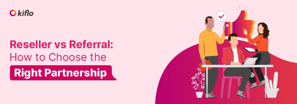 Reseller vs Referral: How to Choose the Right Partnership