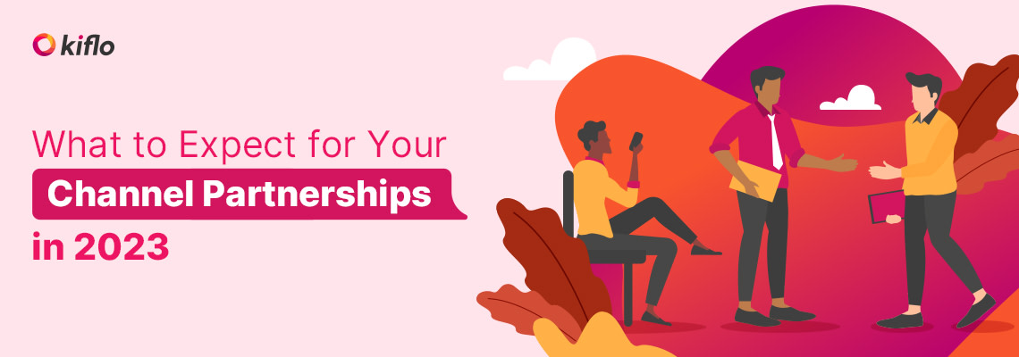 What to Expect for Your Channel Partnerships in 2023 | Kiflo PRM