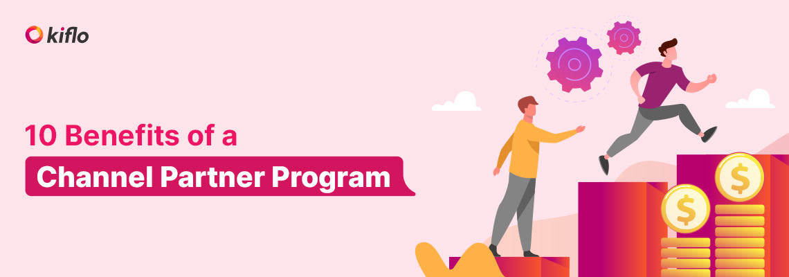 10 Benefits of a Channel Partner Program | Kiflo PRM 10 Benefits of a Channel Partner Program | Kiflo PRM