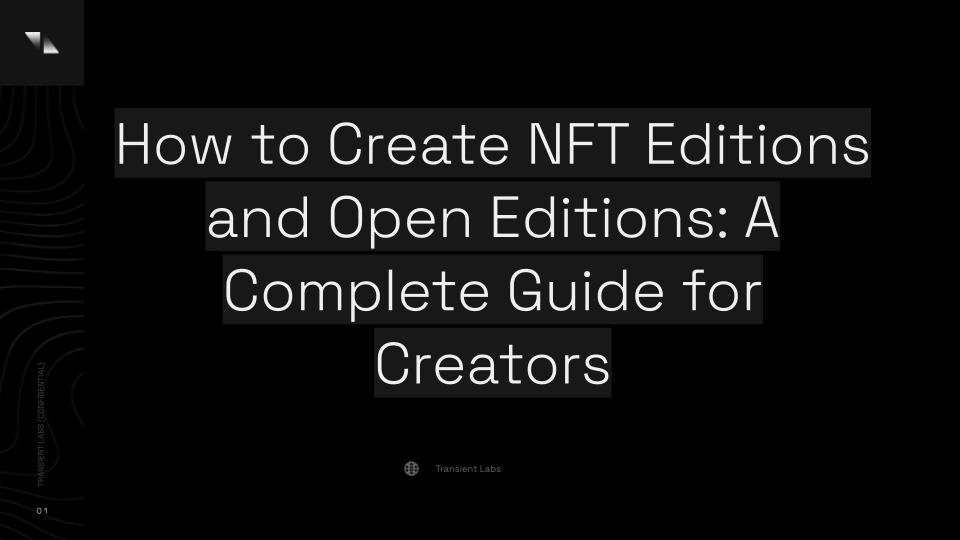 How to Create NFT Editions and Open Editions: A Complete Guide for Creators | Transient Labs