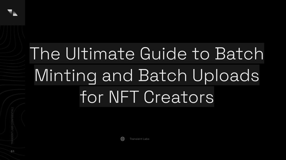 The Ultimate Guide to Batch Minting and Batch Uploads for NFT Creators | Transient Labs