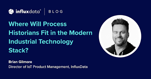 Where Will Process Historians Fit in the Modern Industrial Technology Stack? | InfluxData