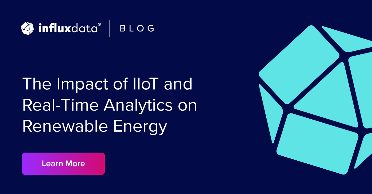 The Impact of IIoT and Real-Time Analytics on Renewable Energy | InfluxData