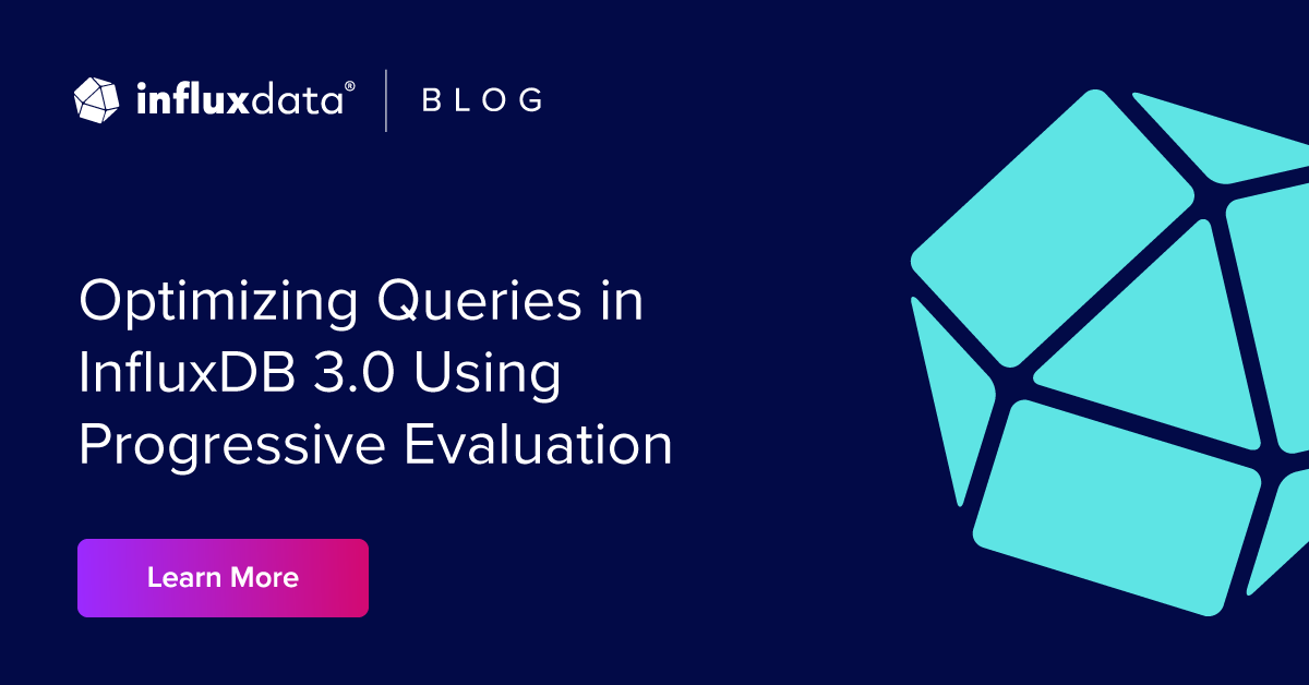 Optimizing Queries in InfluxDB 3 Using Progressive Evaluation | InfluxData