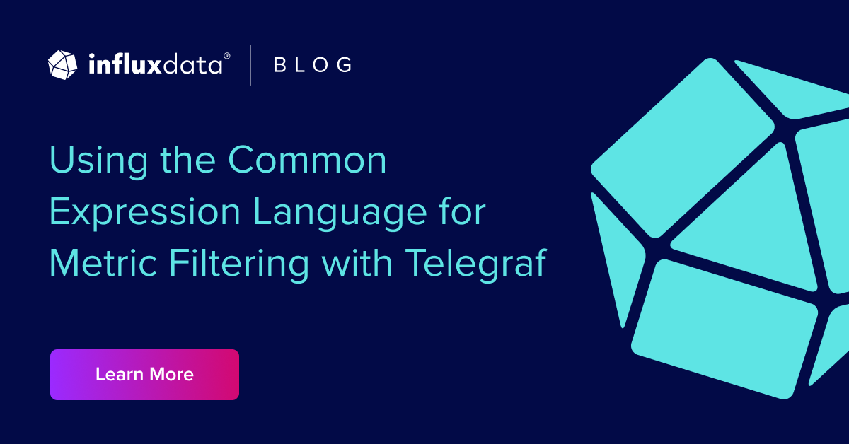 Using the Common Expression Language for Metric Filtering with Telegraf | InfluxData