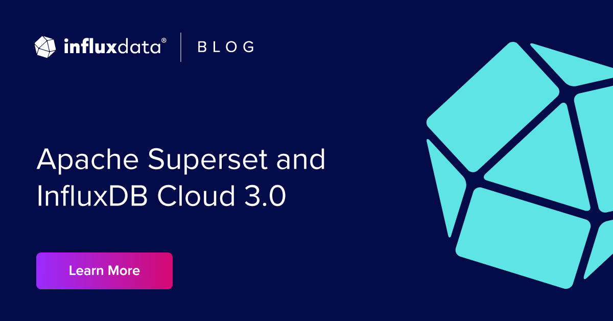 Apache Superset and InfluxDB Cloud 3.0 | InfluxData