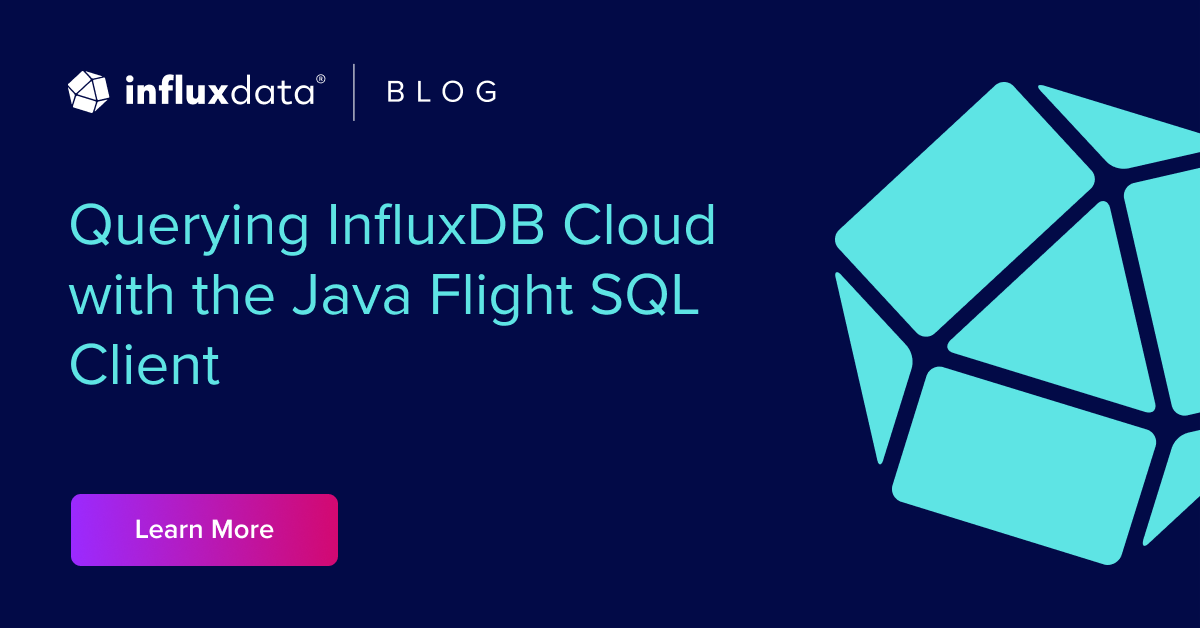 Querying Influxdb Cloud With The Java Flight Sql Client Influxdata