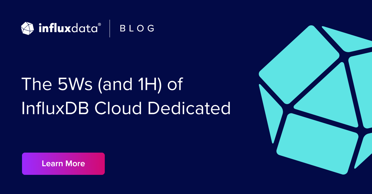The 5Ws (and 1H) of InfluxDB Cloud Dedicated | InfluxData