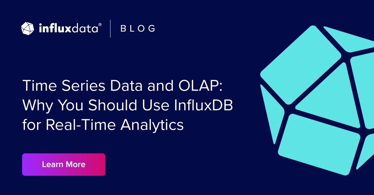 Time Series Data and OLAP: Why You Should Use InfluxDB for Real-Time Analytics | InfluxData