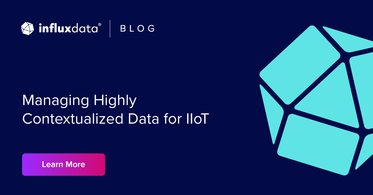 Managing Highly Contextualized Data for IIoT | InfluxData