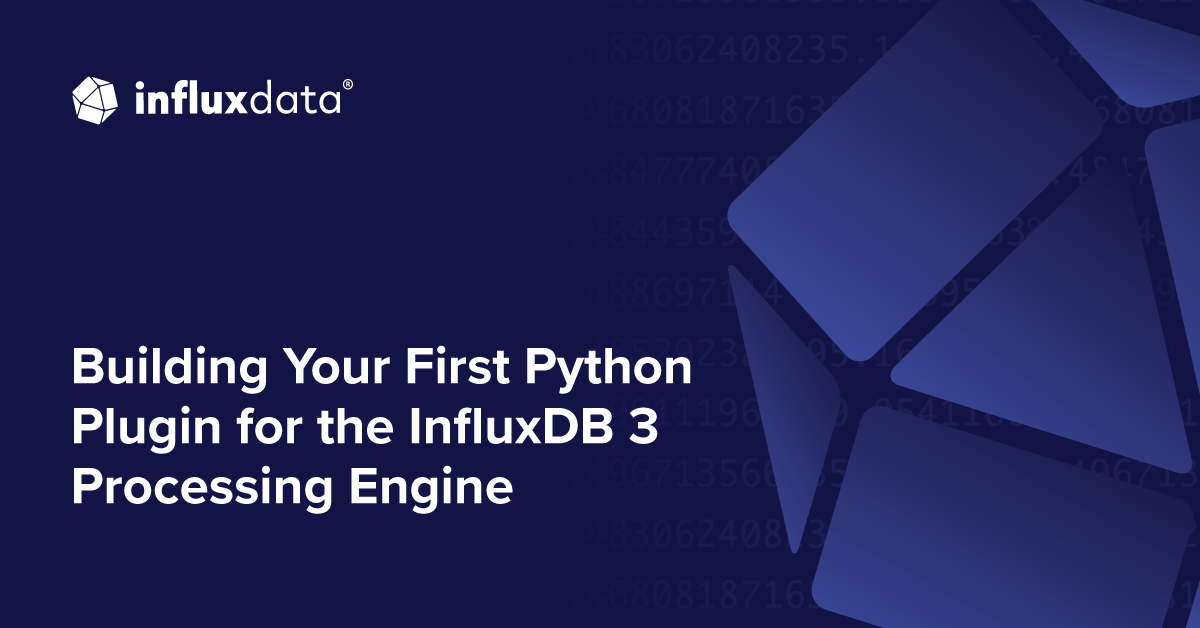 Building Your First Python Plugin for the InfluxDB 3 Processing Engine | InfluxData
