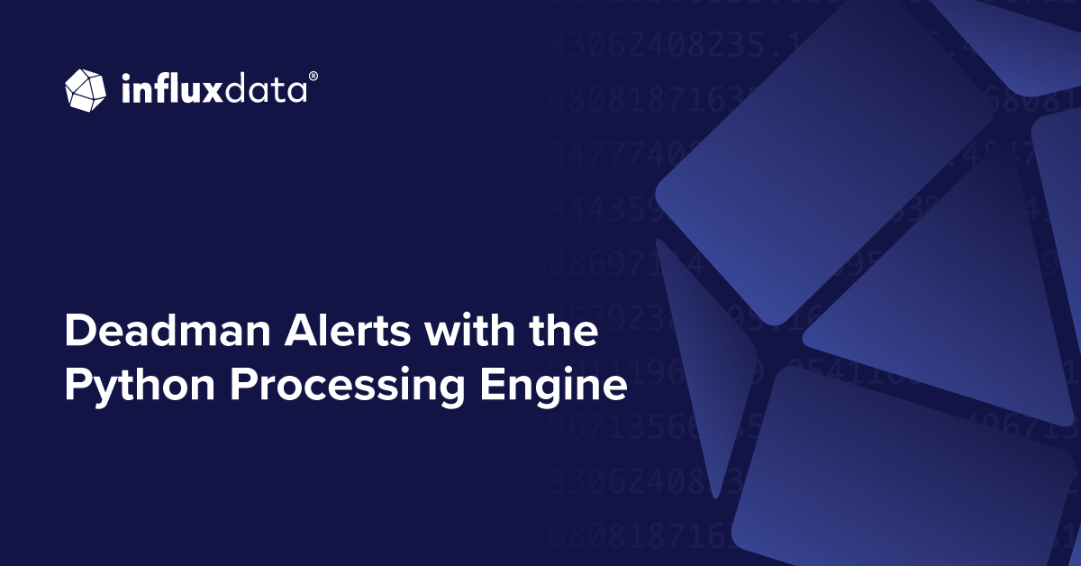 Deadman Alerts with the Python Processing Engine | InfluxData
