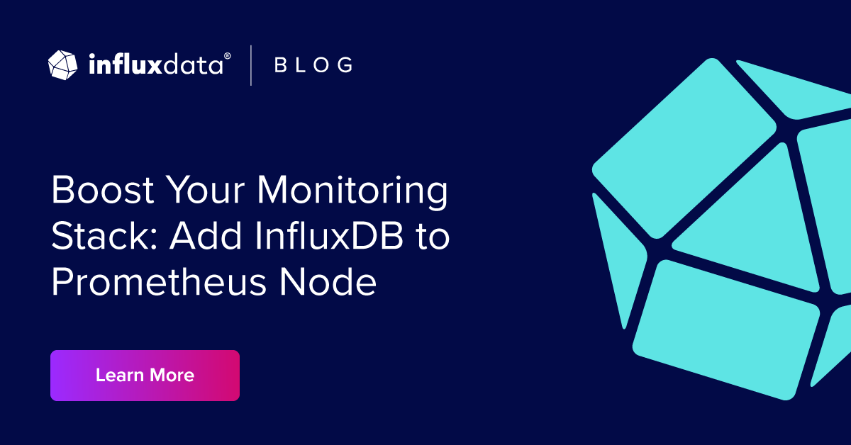 Boost Your Monitoring Stack: Add InfluxDB to Prometheus Node | InfluxData