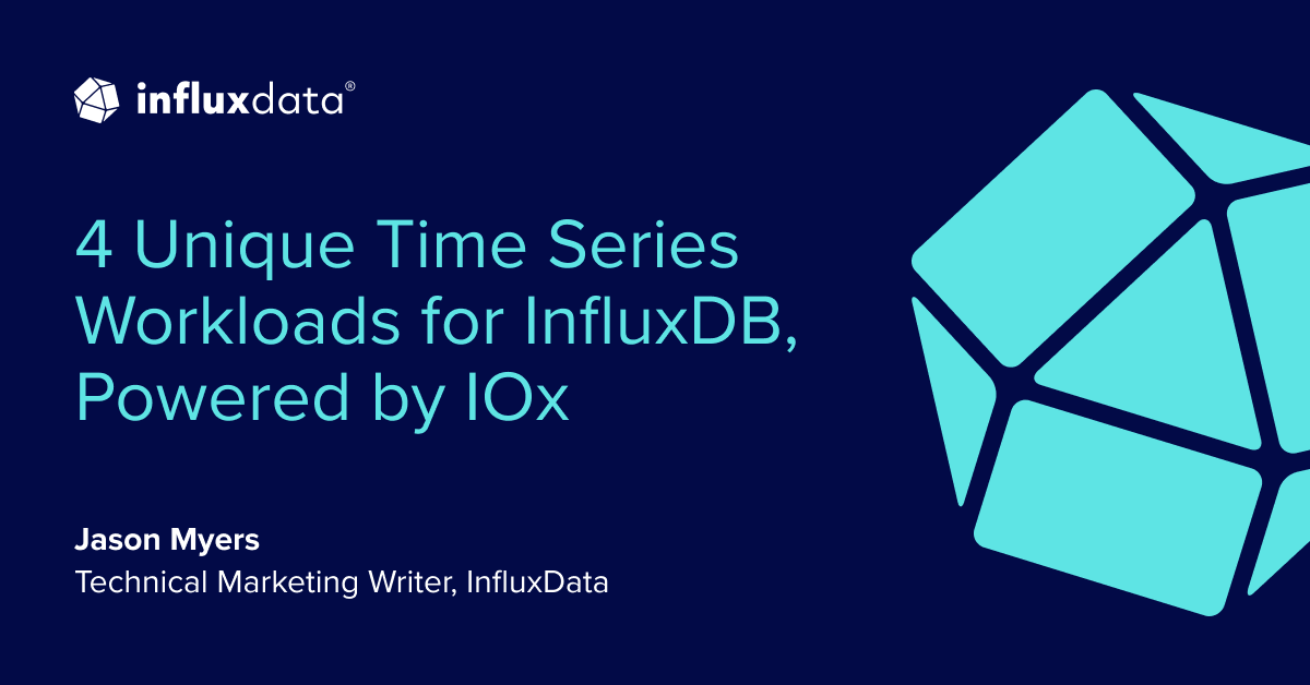 4 Unique Time Series Workloads For Influxdb Powered By Iox Influxdata