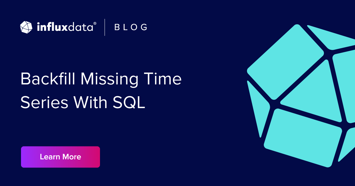 Backfill Missing Time Series With SQL | InfluxData