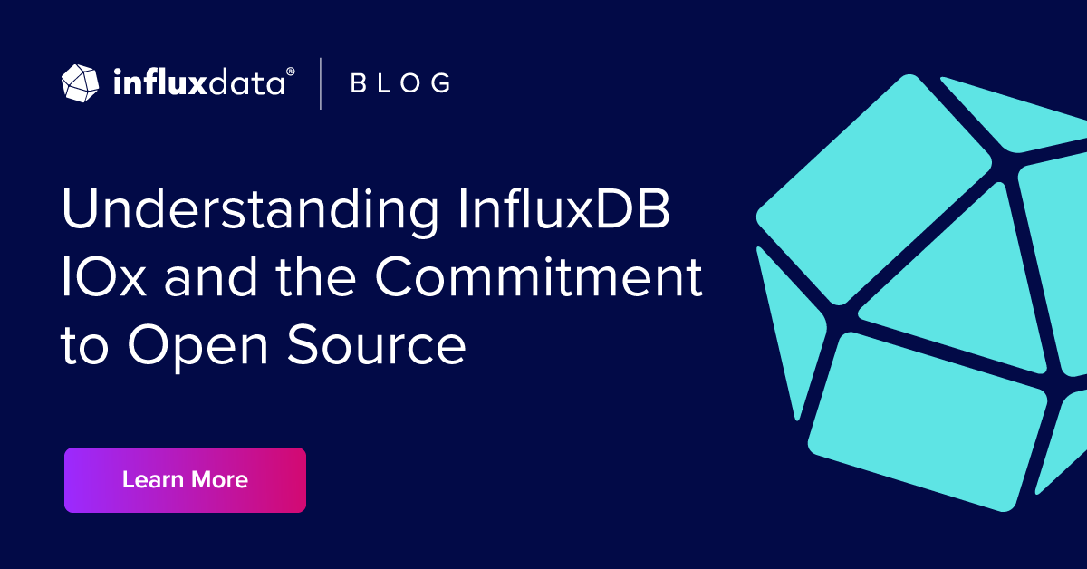 Understanding InfluxDB IOx and the Commitment to Open Source | InfluxData Understanding InfluxDB IOx and the Commitment to Open Source | InfluxData