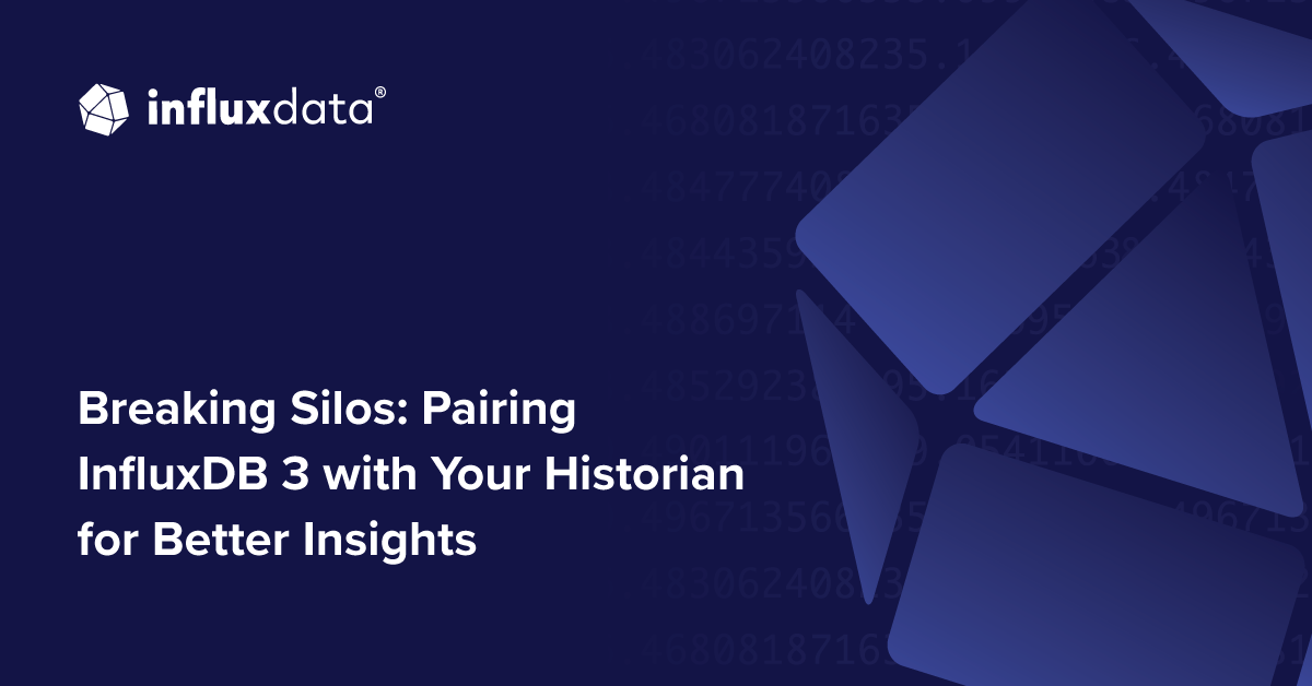Breaking Silos: Pairing InfluxDB 3 with Your Historian for Better Insights | InfluxData