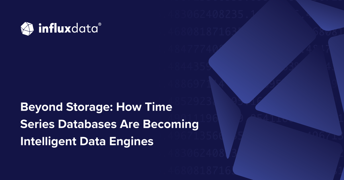 Beyond Storage: How Time Series Databases Are Becoming Intelligent Data Engines | InfluxData