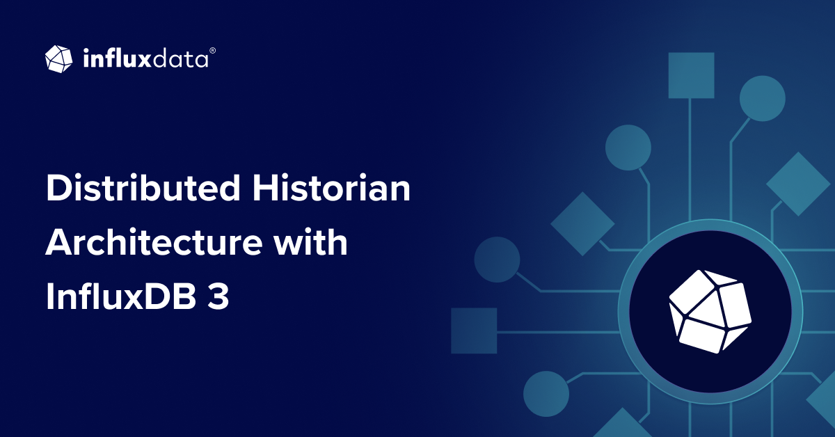 Distributed Historian Architecture with InfluxDB 3 | InfluxData
