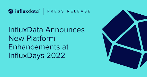 InfluxData Announces New Platform Enhancements at InfluxDays 2022 | InfluxData
