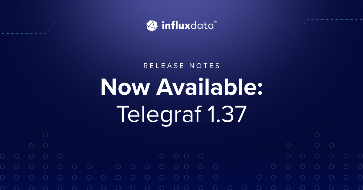 Telegraf 1.37 Release Notes | InfluxData