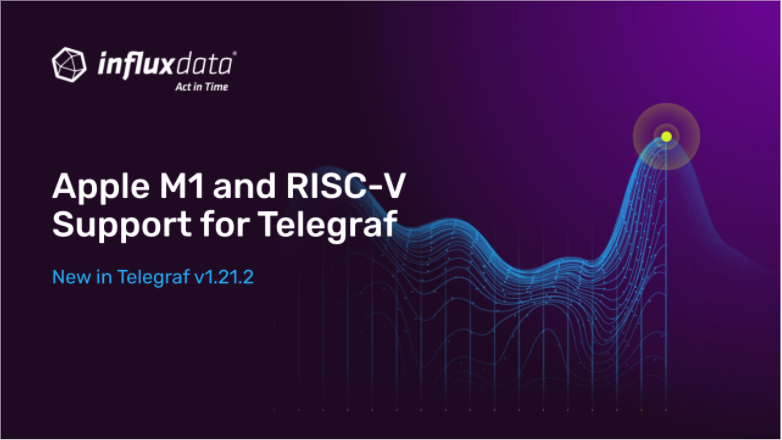 Apple M1 and RISC-V Support for Telegraf | InfluxData