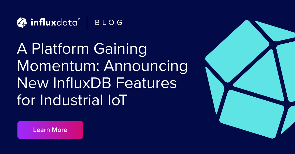 A Platform Gaining Momentum: Announcing New InfluxDB Features for Industrial IoT | InfluxData