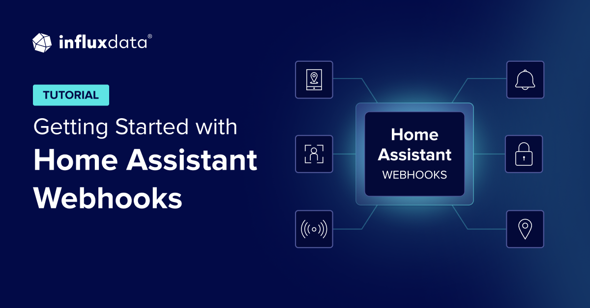 Getting Started with Home Assistant Webhooks & Writing to InfluxDB ...