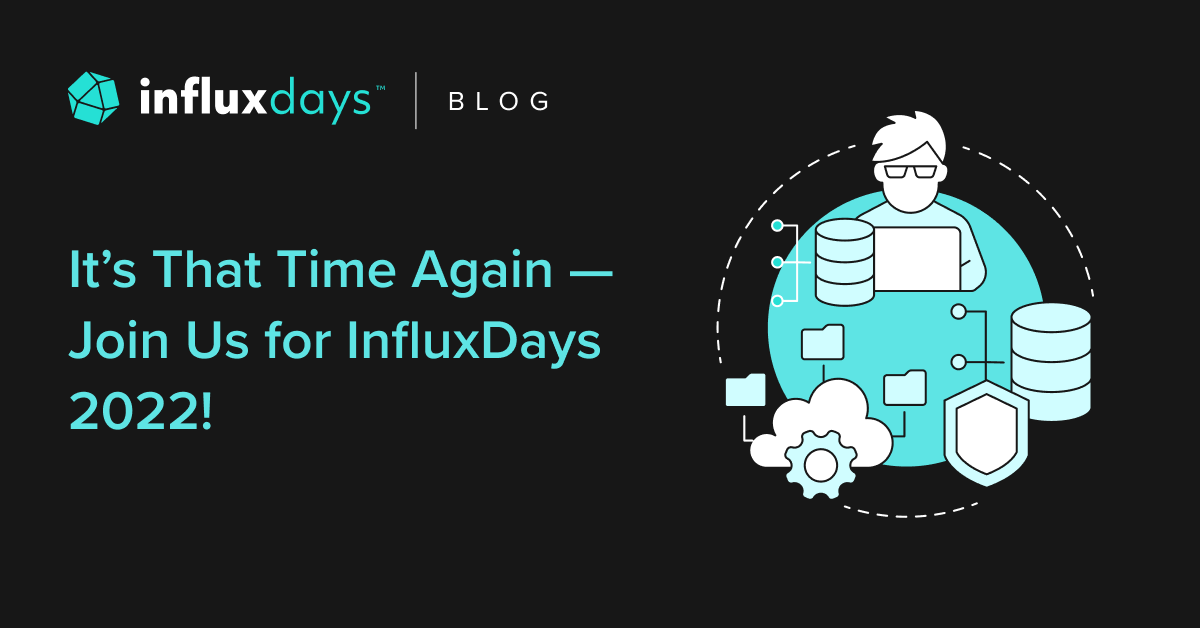It’s That Time Again — Join Us for InfluxDays 2022! | InfluxData