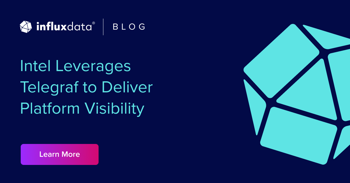 Intel Leverages Telegraf to Deliver Platform Visibility | InfluxData