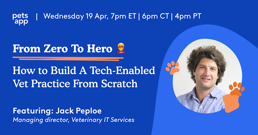 From Zero To Hero: How to Build A Tech-Enabled Vet Practice From ...