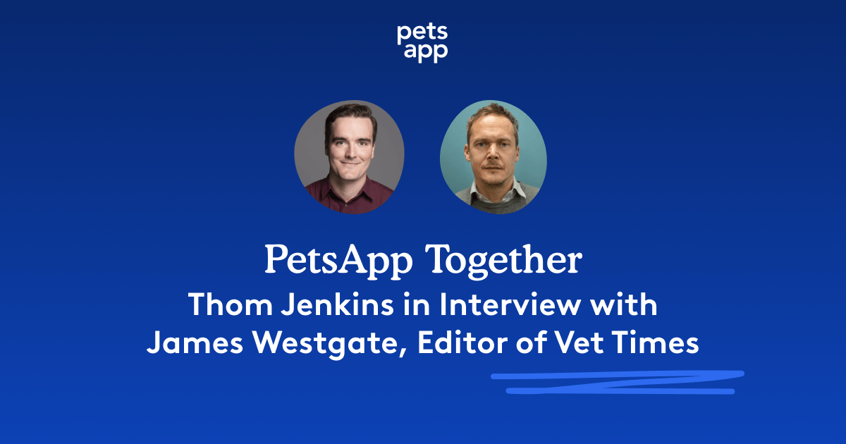 PetsApp Together: Thom Jenkins in Interview with James Westgate, Editor ...