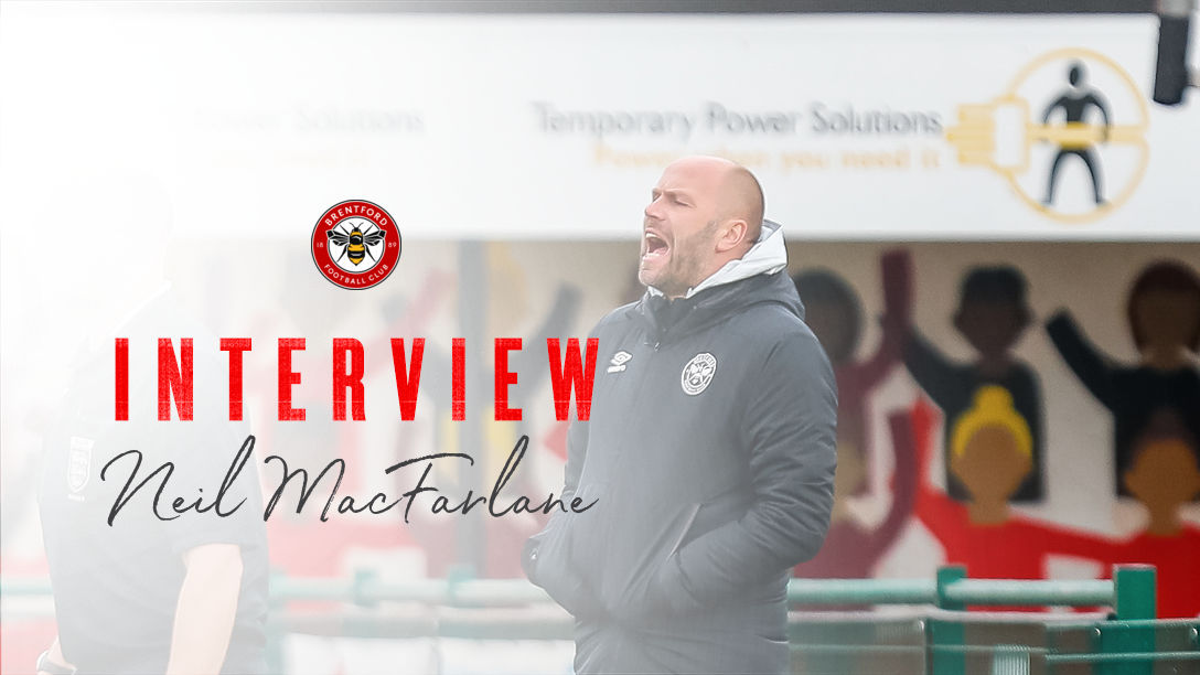 Neil MacFarlane: "Their work ethic has been incredible" | Brentford FC