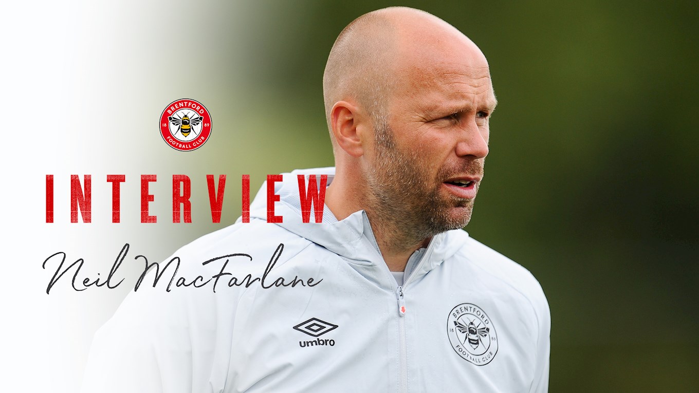 Neil MacFarlane: "Their attitude and application has been first class" | Brentford FC
