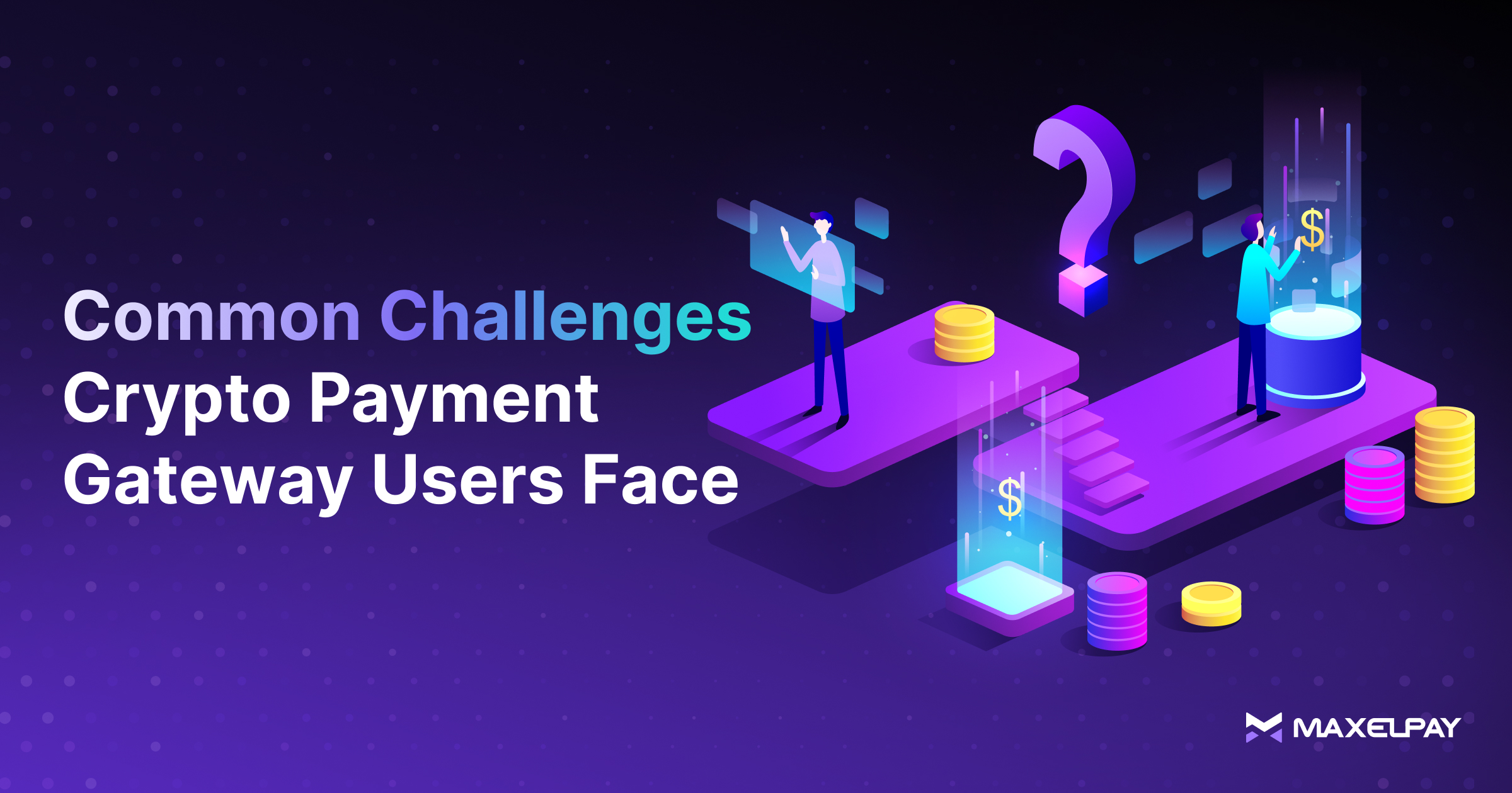 7 Common Challenges Crypto Payment Gateway Users Face