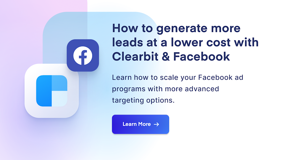 How to generate more leads at a lower cost with Clearbit and Facebook