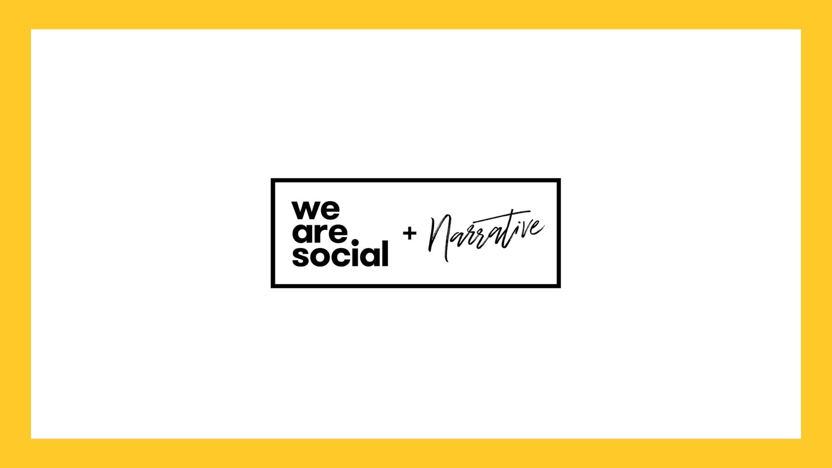 We Are Social and The Narrative Group Announce Merger to Combine Earned ...