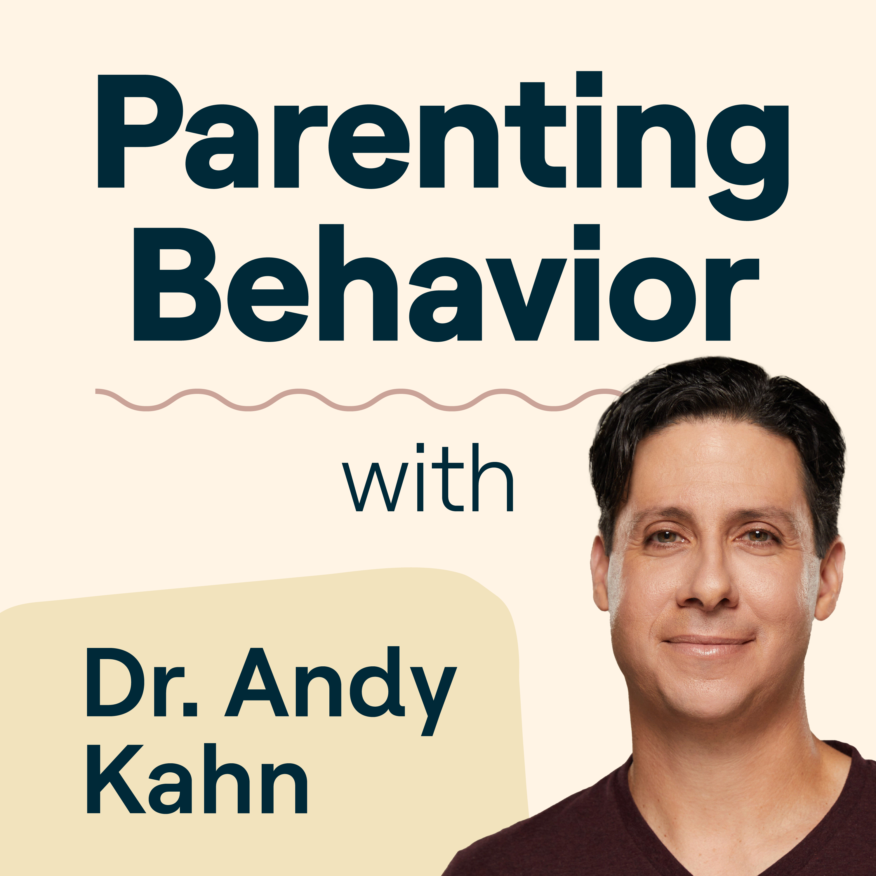 Parenting Behavior with Dr. Andy Kahn: Your Guide to Getting Through ...