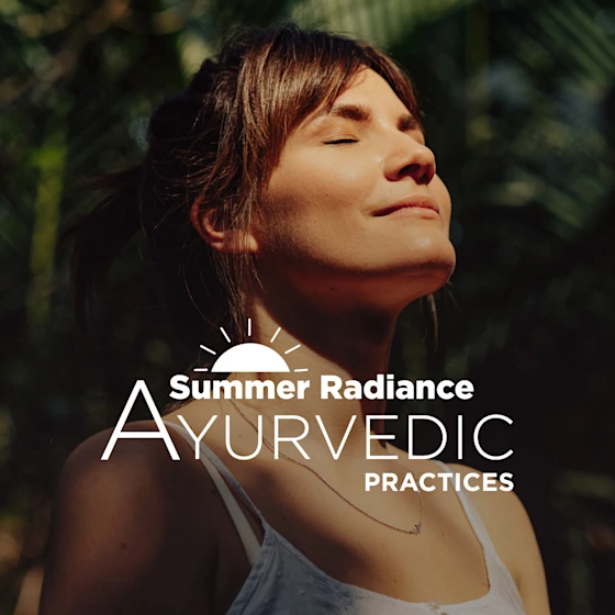 Ayurvedic Practices for Summer Radiance