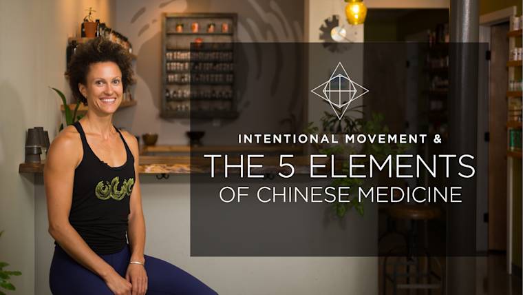 Intentional Movement & The 5 Elements of Chinese Medicine