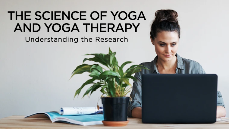 The Science of Yoga and Yoga Therapy: Understanding the Research