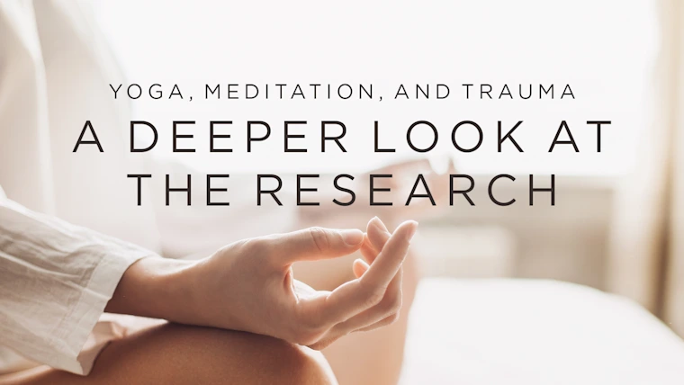 Yoga, Meditation, and Trauma: A Deeper Look at the Research