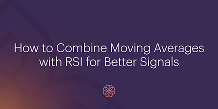 How to Combine Moving Averages with RSI for Better Signals