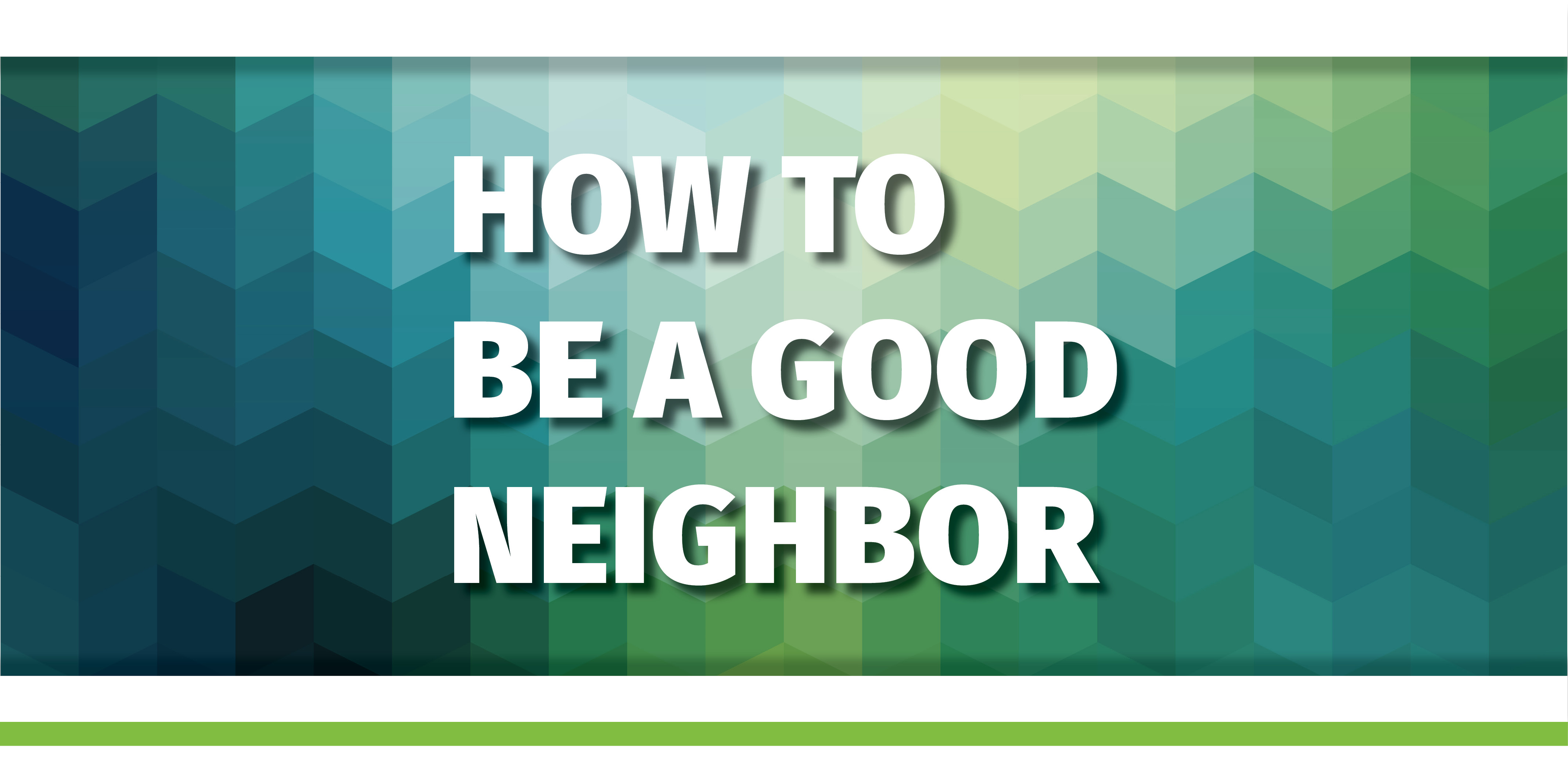 Four Ways to be a Good Neighbor | camdenliving.com | Guest Blogger