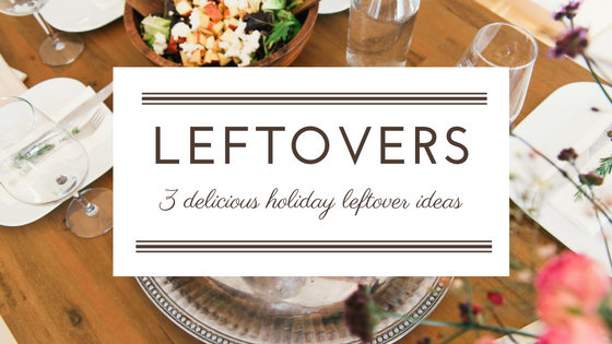 3 Deliciously Simple Ways to Repurpose Holiday Leftovers | camdenliving ...