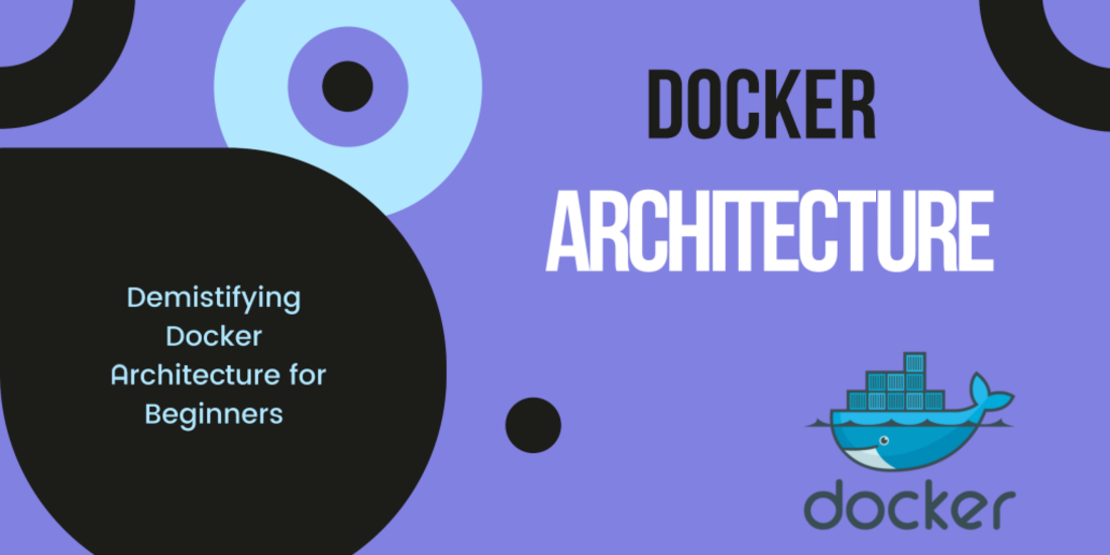 Demystifying docker architecture for Beginners Demystifying docker architecture for Beginners