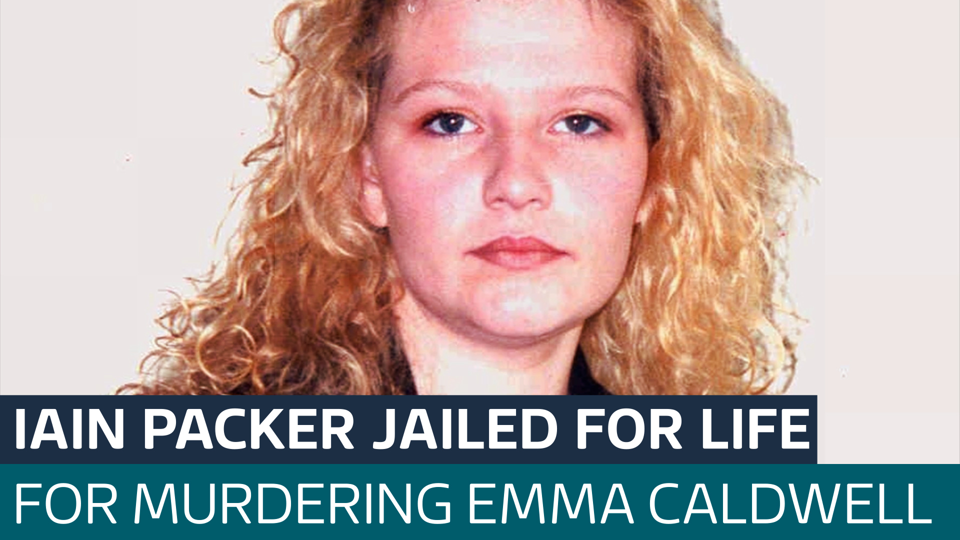 Prolific Sex Attacker Iain Packer Jailed For Life For 2005 Murder Of Emma Caldwell Latest From