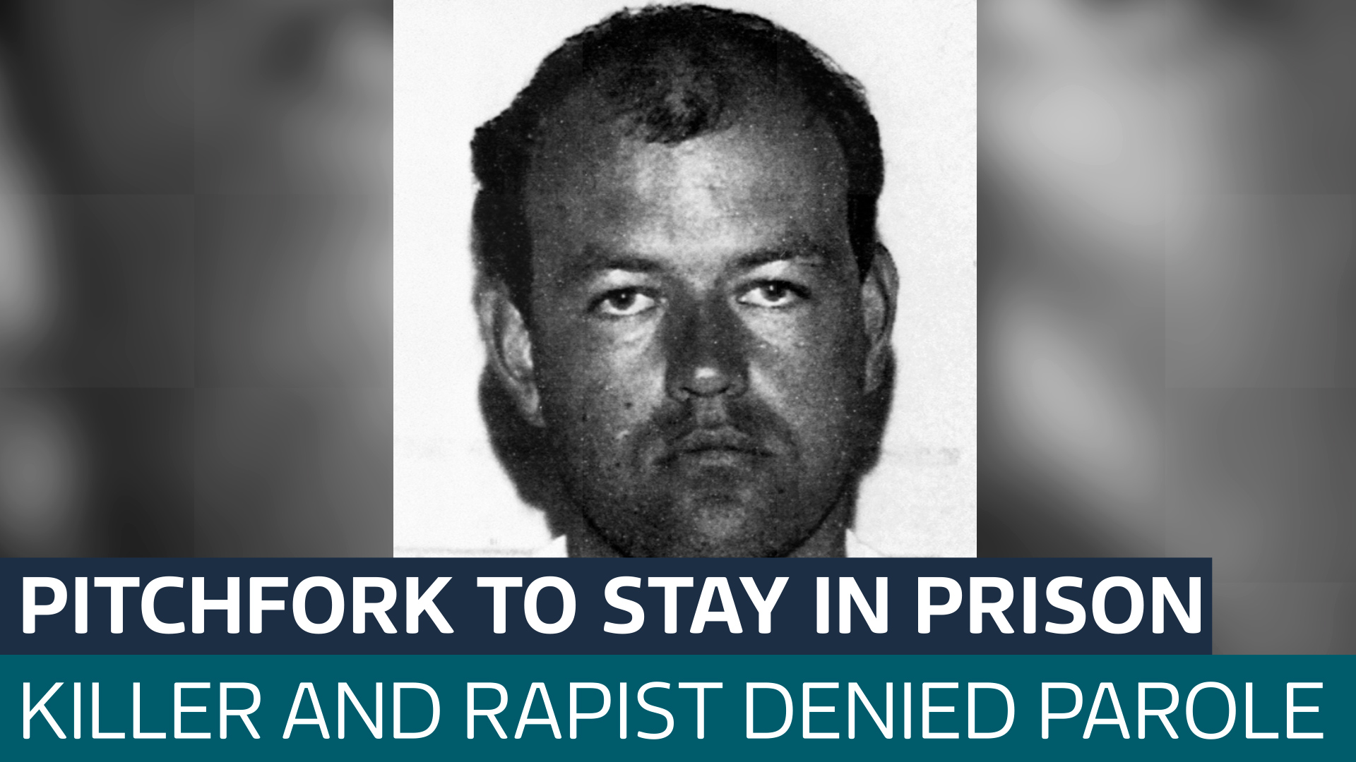 Double child killer Colin Pitchfork won't be released from prison ...