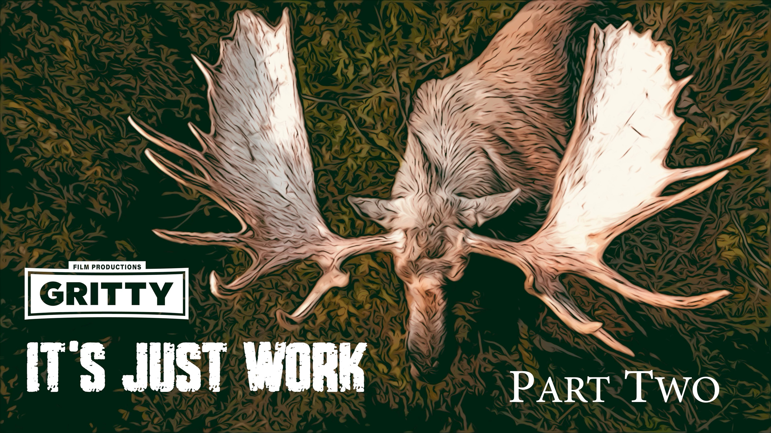 IT'S JUST WORK - Moose Hunt Part Two - New GRITTY Film just released ...