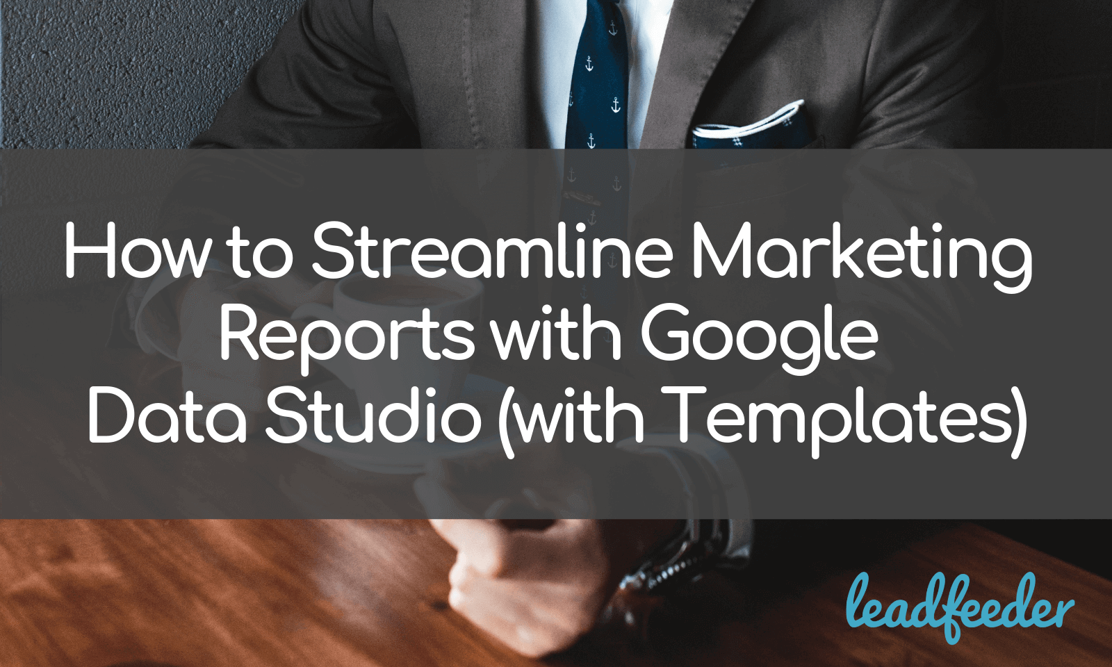 How to Streamline Marketing Reports with Google Data Studio (with ...